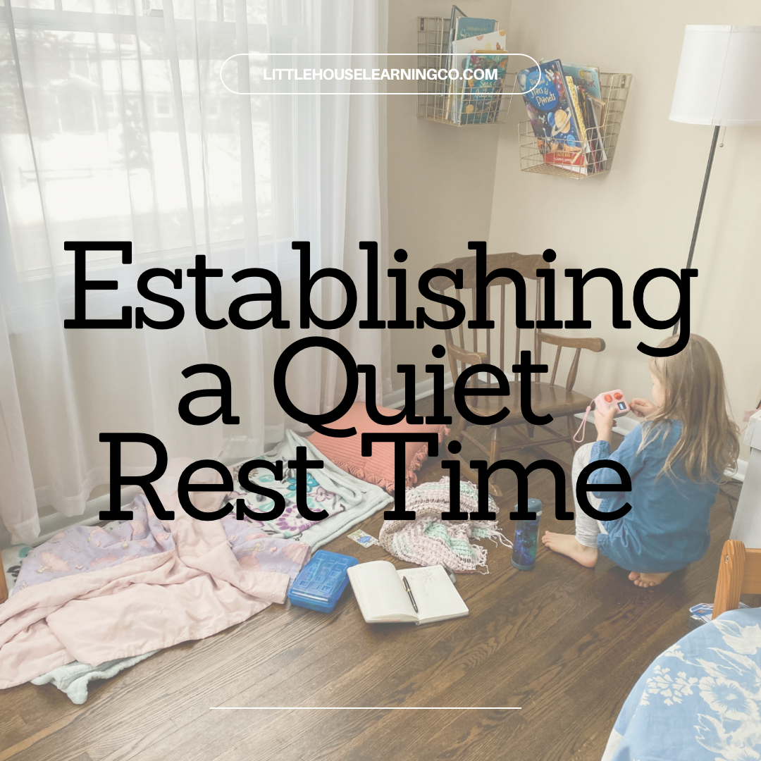 Establishing a Quiet Rest Time – Little House Learning Co.